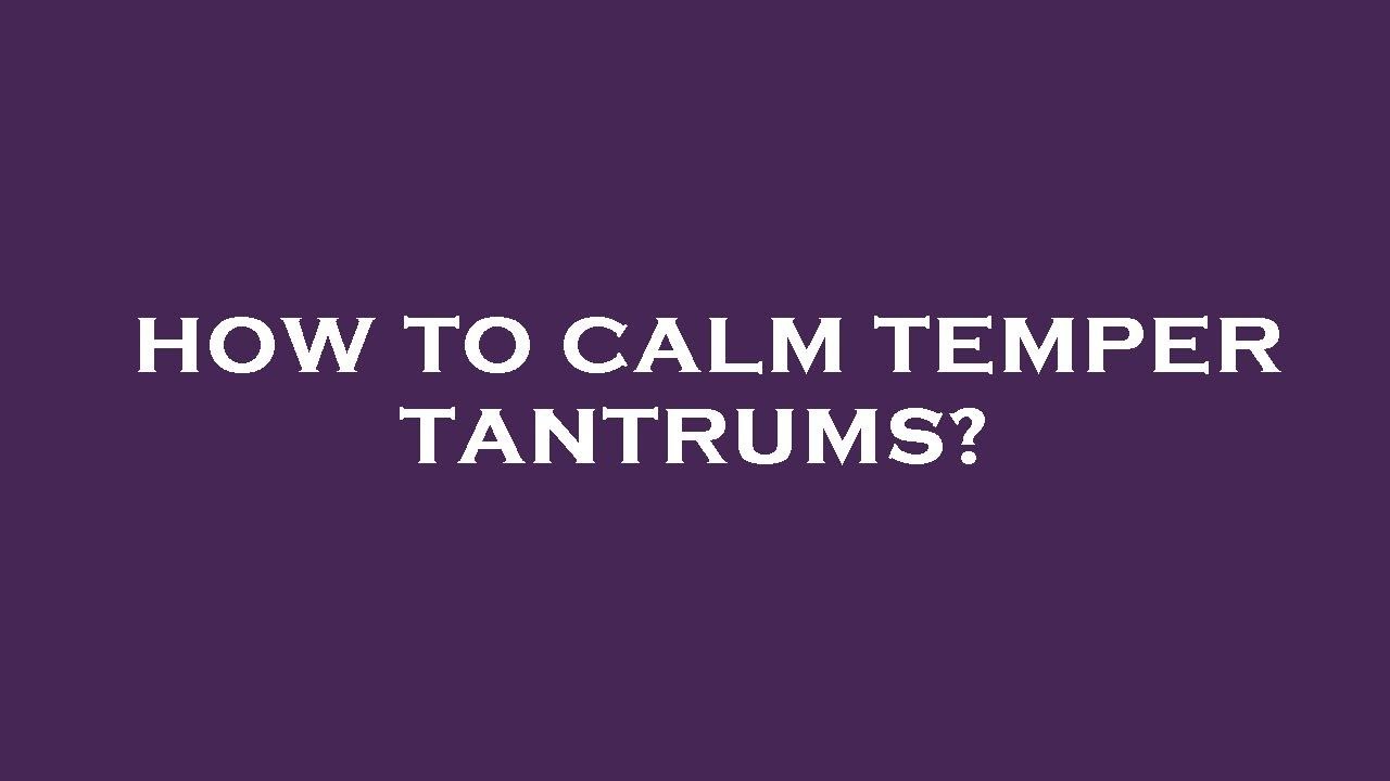 How to calm temper tantrums? - YouTube