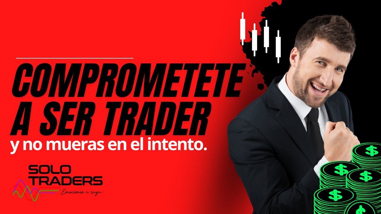 COMPROMETETE A SER TRADER - YouTube