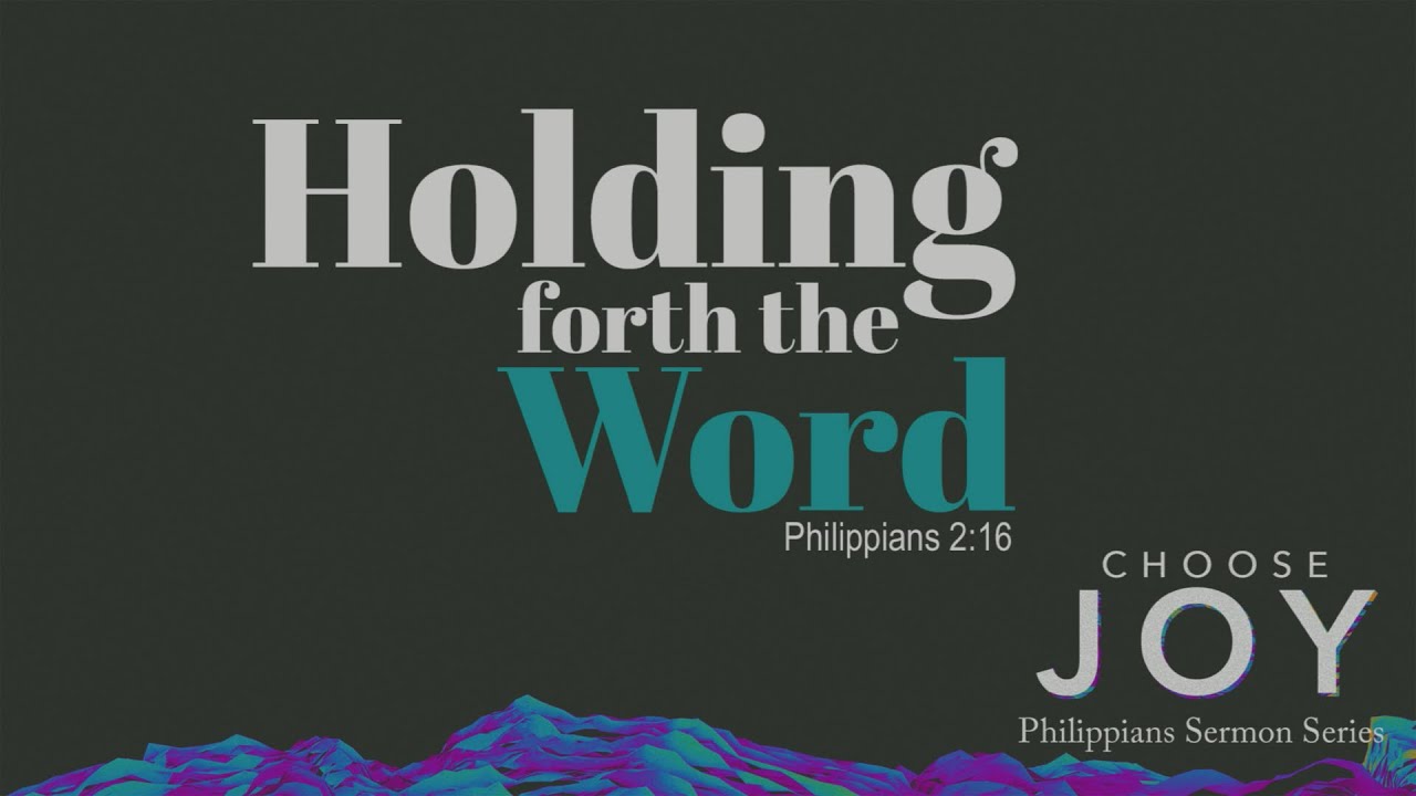 CHOOSE JOY, Holding forth the Word - YouTube