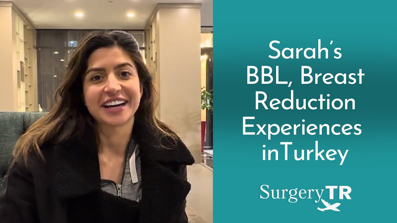 BBL, Breast Reduction | Sarah's Experiences | SurgeryTR - YouTube