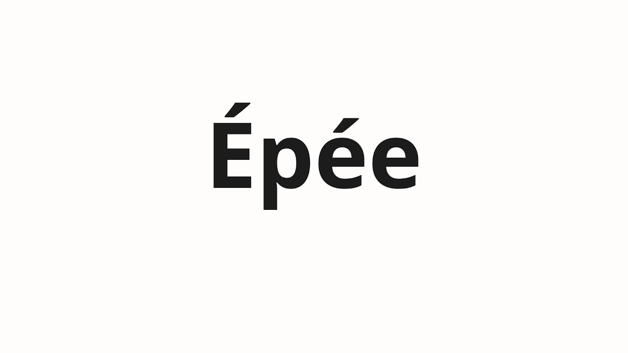 How to pronounce Épée - YouTube