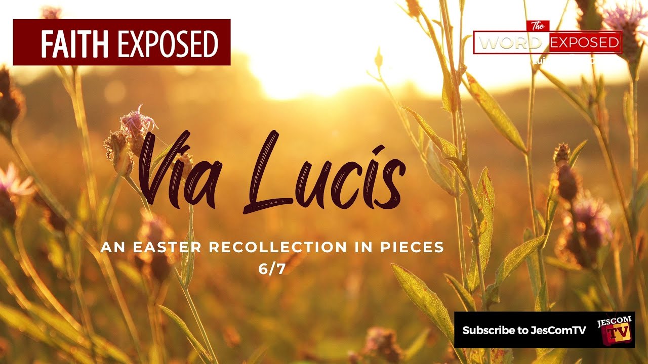 VIA LUCIS: An Easter Recollection in Pieces 6:7 | Faith Exposed with ...
