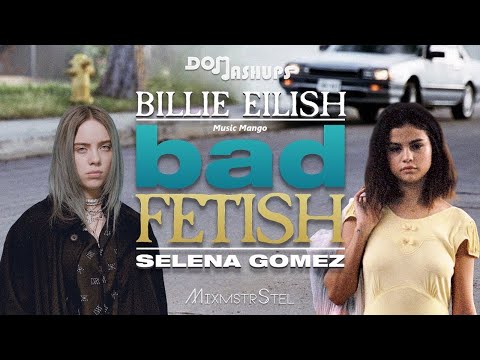 Billie Eilish ft. Selena Gomez - Bad Fetish ( Mashup )