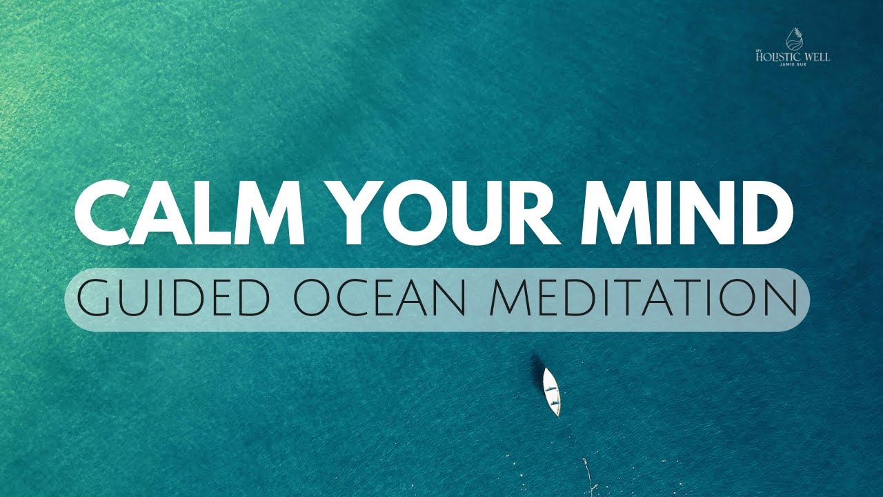 Calm Your Mind: Guided Ocean Meditation - YouTube