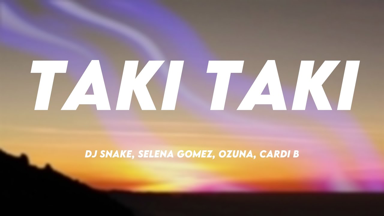 Taki Taki - DJ Snake, Selena Gomez, Ozuna, Cardi B (Lyrics Video) 🚀 ...