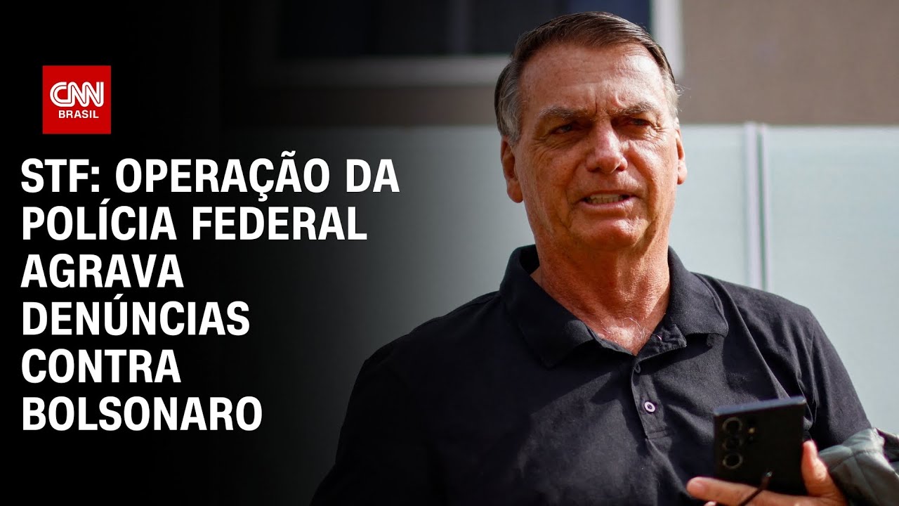 STF: Operação da Polícia Federal agrava denúncias contra Bolsonaro ...