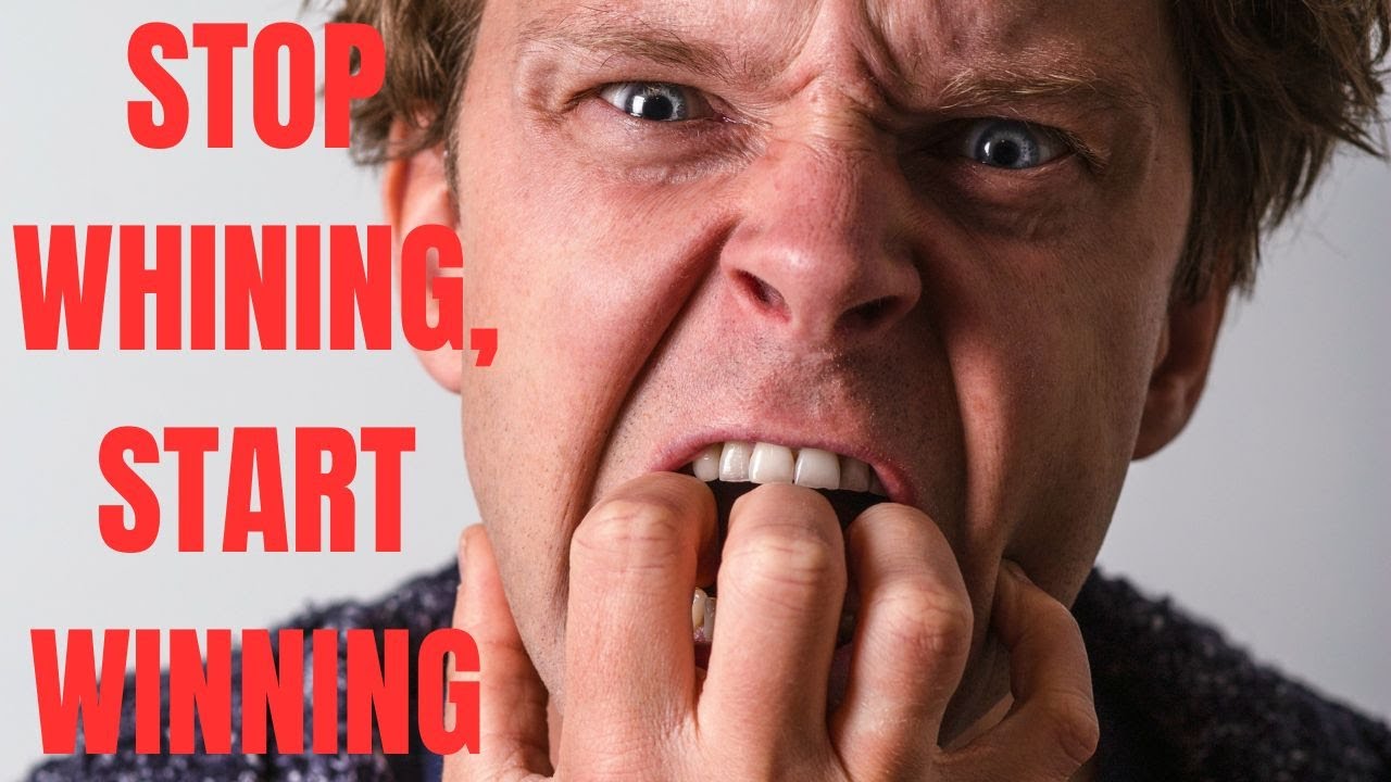 Stop Whining, Start Winning - YouTube