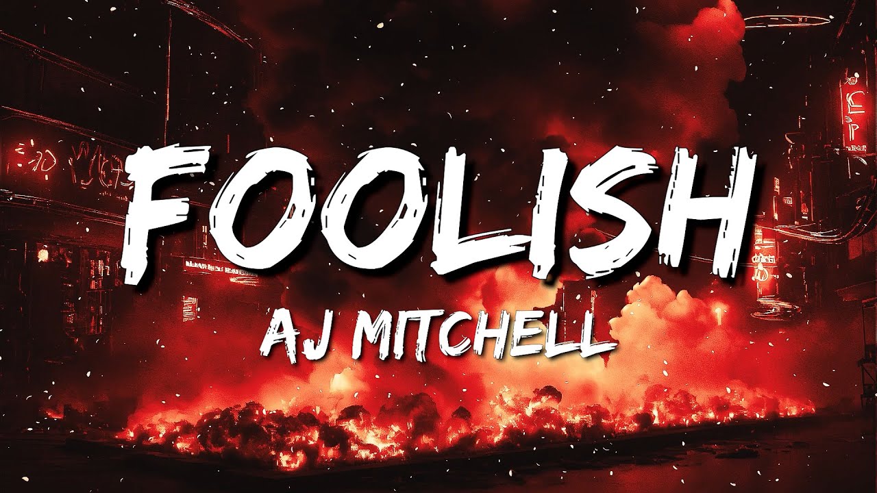 AJ Mitchell - Foolish (Lyrics) - YouTube