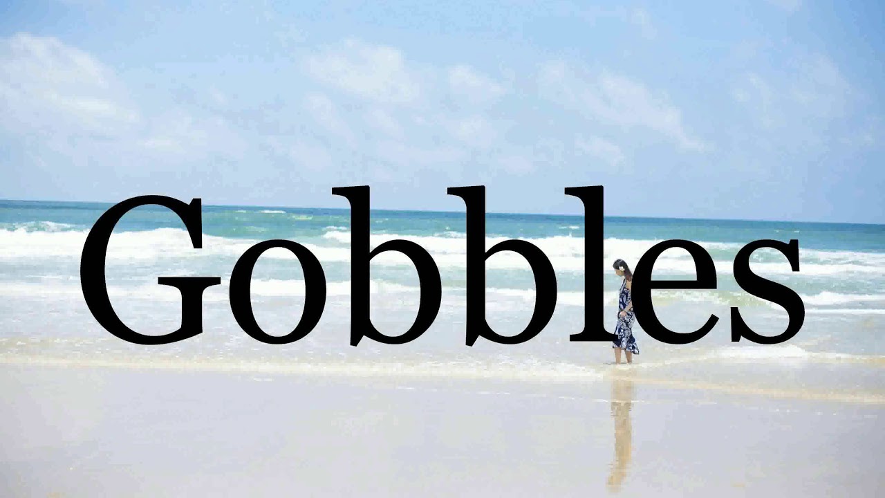 How To Pronounce Gobbles🌈🌈🌈🌈🌈🌈Pronunciation Of Gobbles - YouTube
