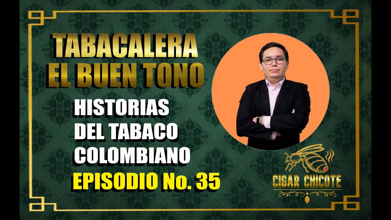 HISTORIAS DEL TABACO COLOMBIANO EP No.35 - TABACALERA EL BUEN TONO ...