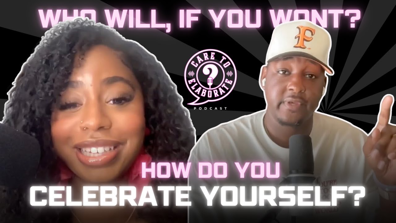 Ep 4 | Self Celebration | Care to Elaborate? Podcast (w/ Taylor ...