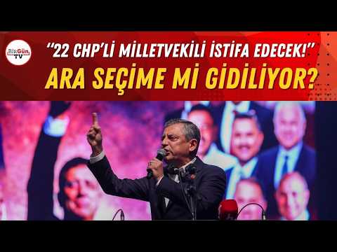 Çarpıcı iddia: “22 CHP’li milletvekili istifa edecek!” Ara seçime mi gidiliyor?