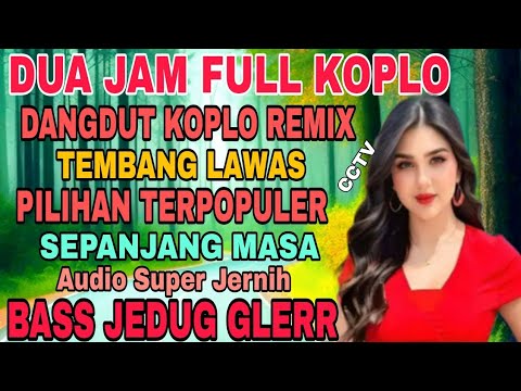 DUA JAM NONSTOP DANGDUT KOPLO REMIX ‼️MIX PLAYLIST TEMBANG KENANGAN POPULER SEPANJANG MASA