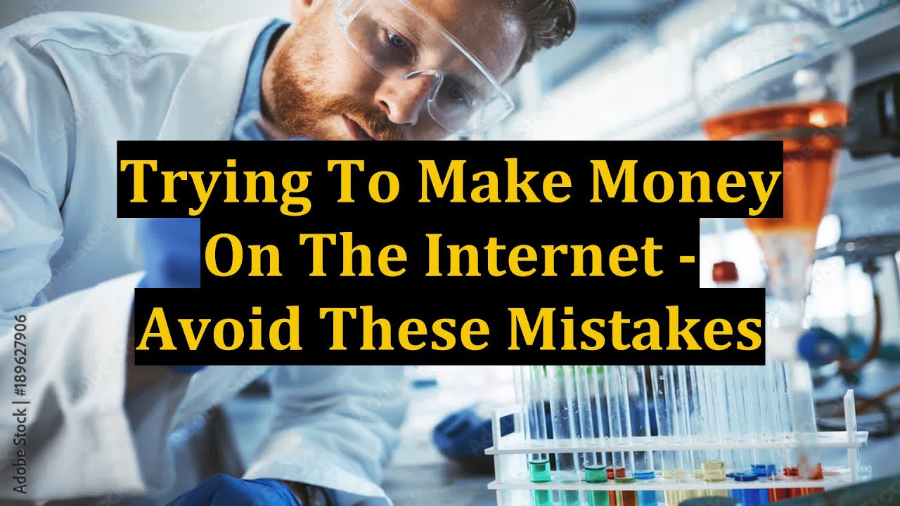 Trying To Make Money On The Internet - Avoid These Mistakes - YouTube