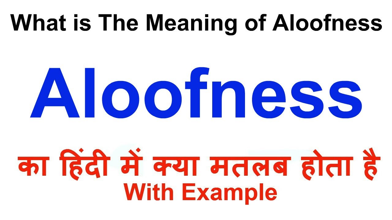 Aloofness Meaning in Hindi | Aloofness Definition | Aloofness Ka Matlab ...