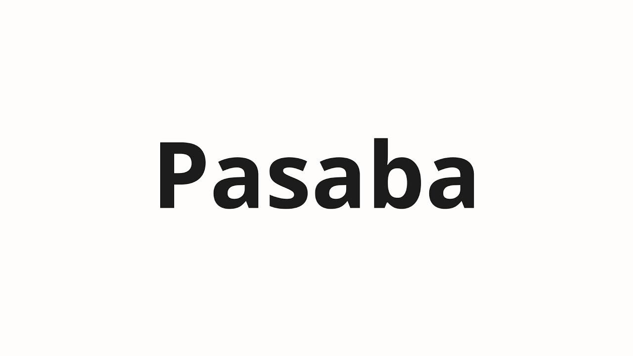 How to pronounce Pasaba - YouTube