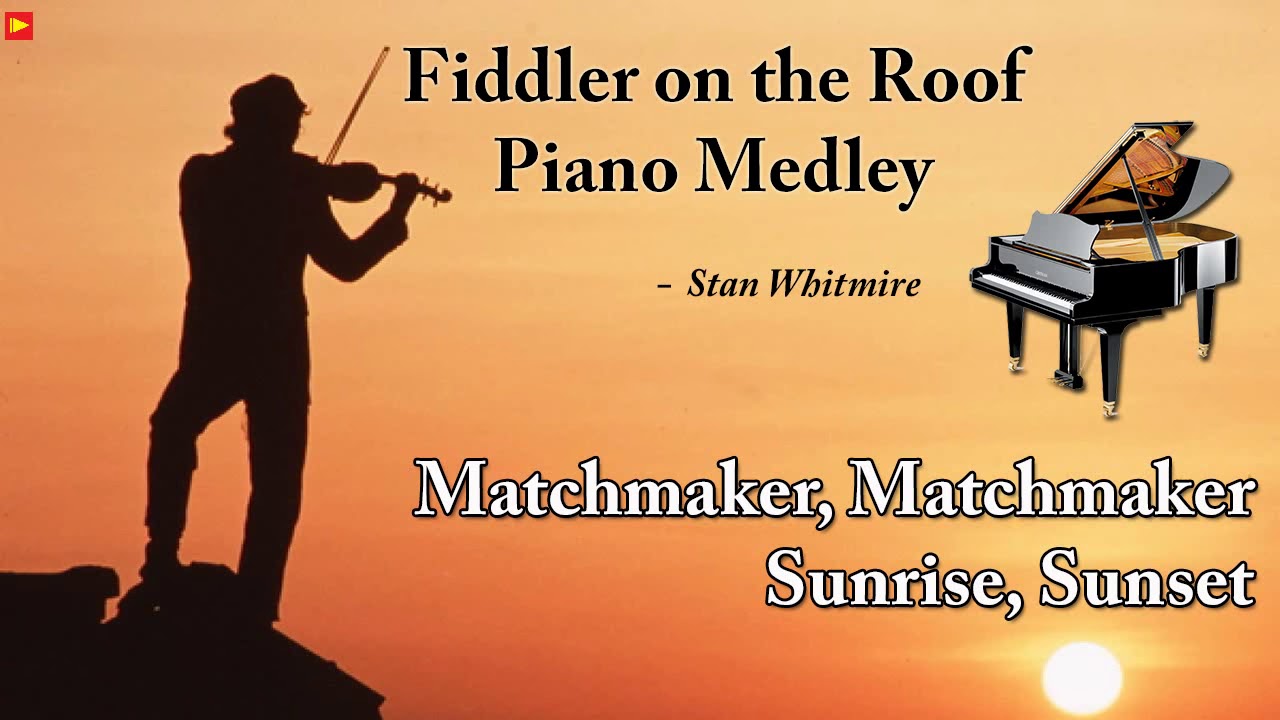 Matchmaker Matchmaker, Sunrise Sunset Fiddler on the Roof Piano Medley ...