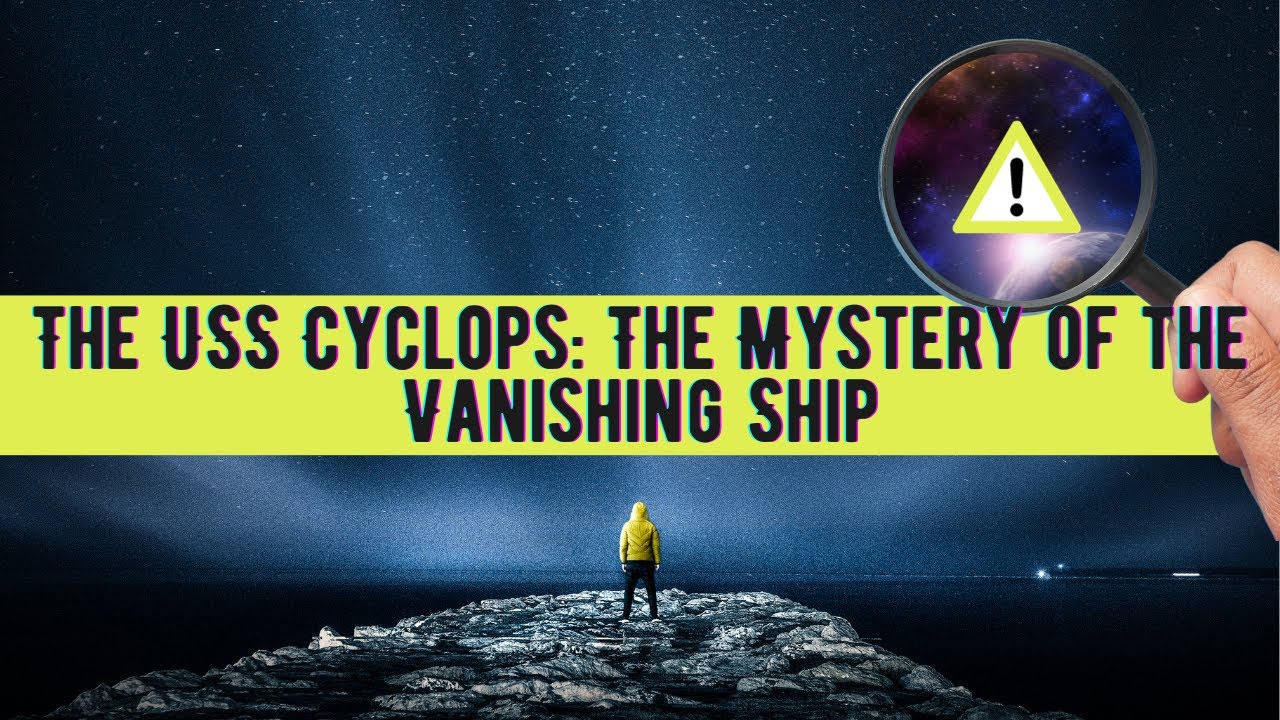 The USS Cyclops The Mystery of the Vanishing Ship - YouTube
