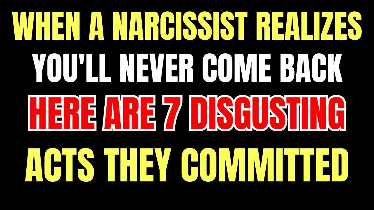 When a Narcissist Realizes You'll NEVER Come Back, Here Are 7 ...
