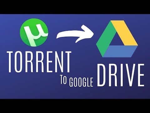 Trick to Download Torrent Files Directly to Google Drive without using ...