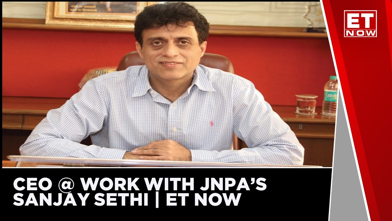 CEO @ Work JNPA CMD Sanjay Sethi | ET NOW | Business News - YouTube