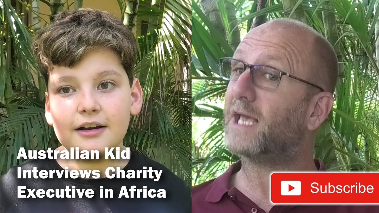Australian Kid Interviews Charity Executive in Africa - YouTube