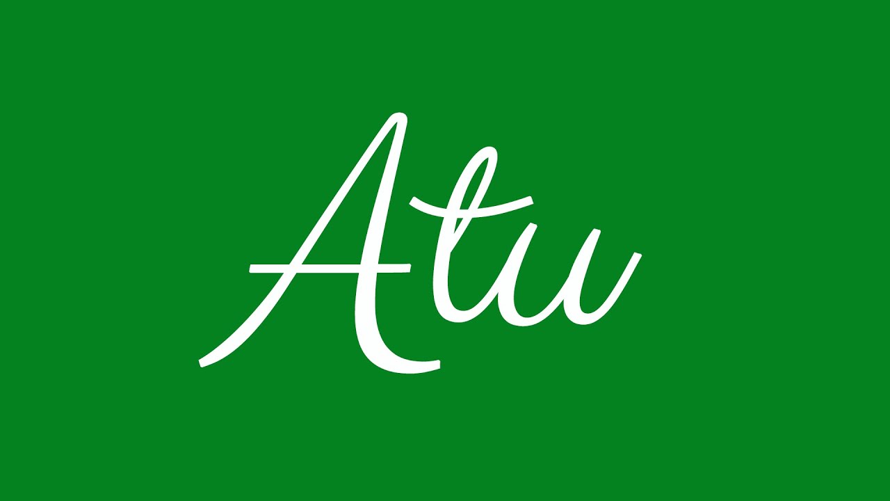 Learn how to Sign the Name Atu Stylishly in Cursive Writing - YouTube