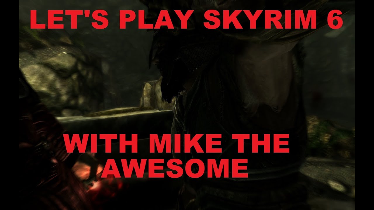 Let's Play Skyrim Part 6- Mike the Awesome - YouTube