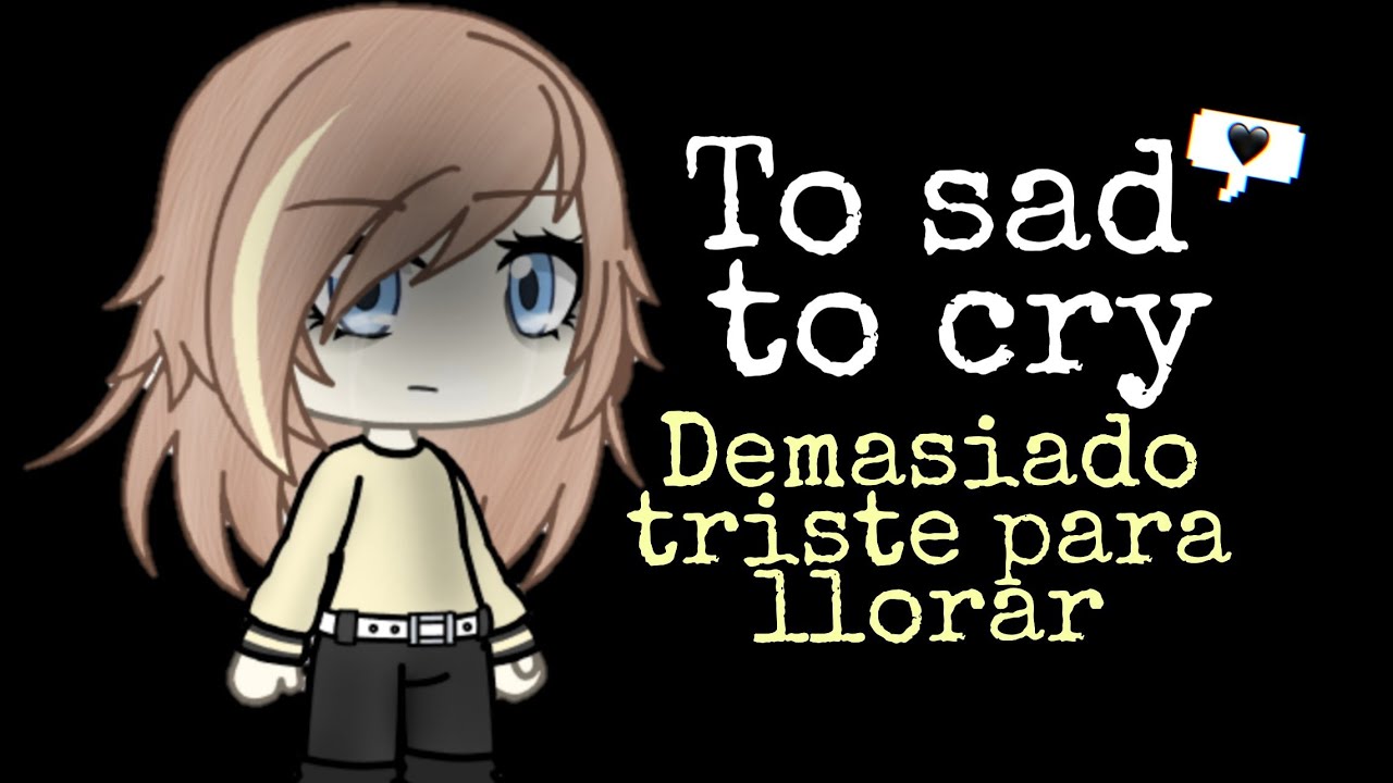 To sad to cry|Gacha life|sub español - YouTube