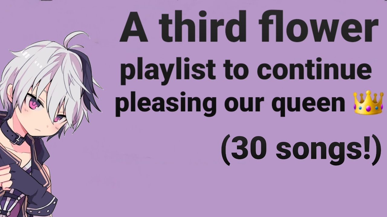 《A third flower playlist to continue pleasing our queen 👑》 - YouTube