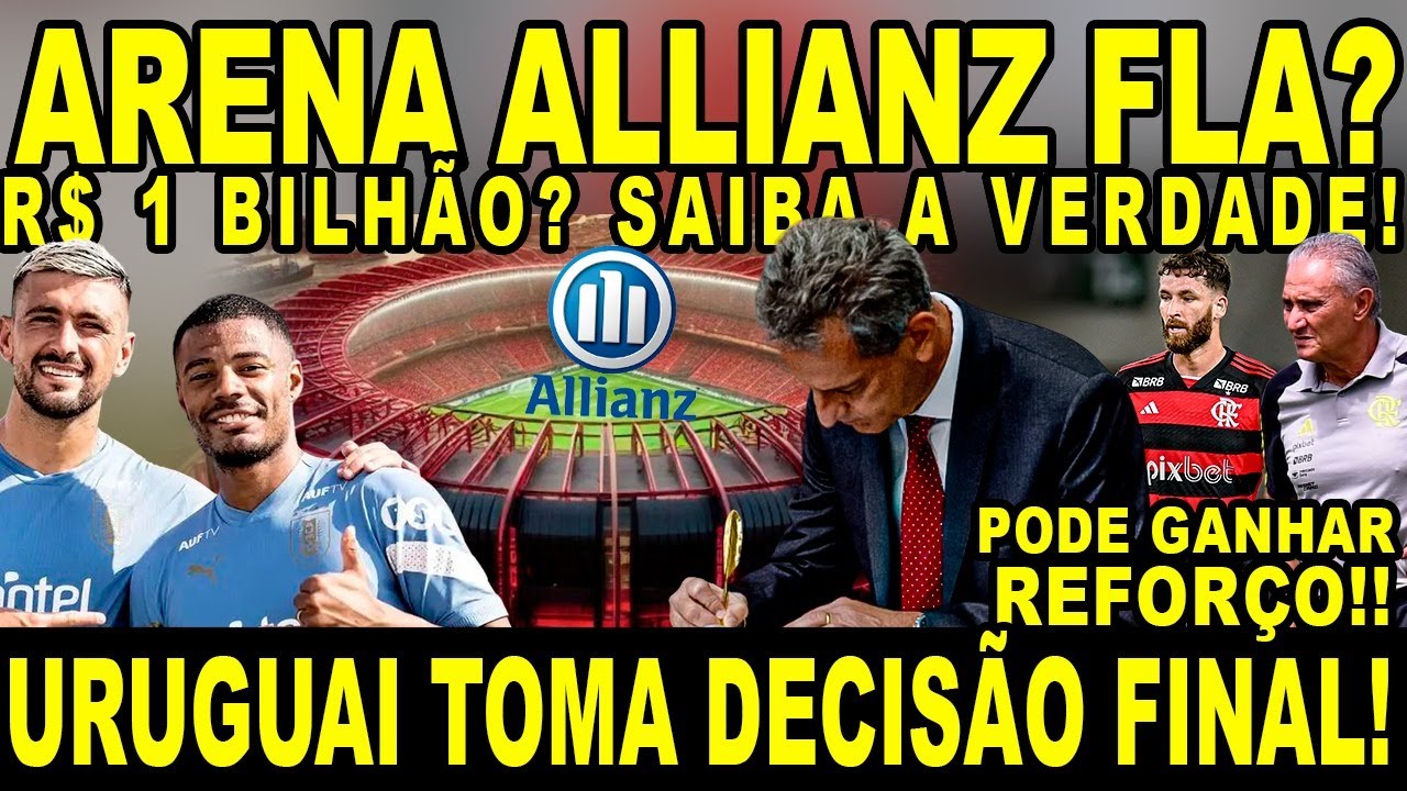 ARENA ALLIANZ FLA? 1 BILHÃO NO ESTÁDIO? SAIBA TUDO! URUGUAI TOMA DECISÃO FINAL! - YouTube
