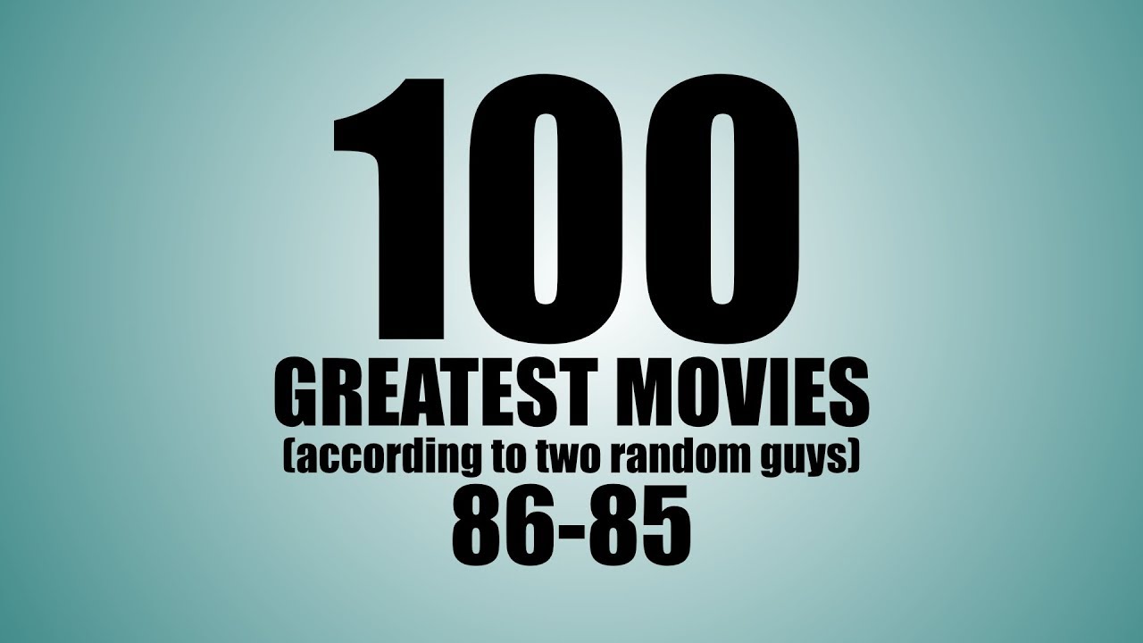 100 GREATEST MOVIES (according to two random guys): 86-85 - YouTube