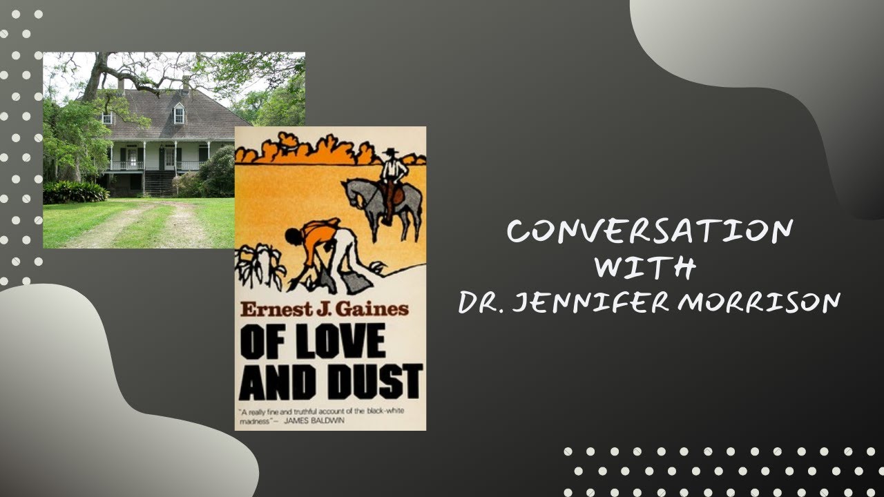 Conversation with Jennifer Morrison on Ernest Gaines' "Of Love and Dust ...