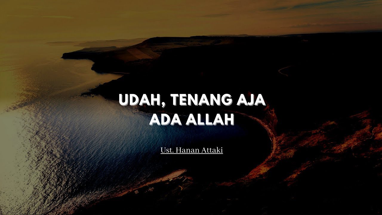 Udah, Tenang Aja Ada Allah - Ust. Hanan Attaki - YouTube