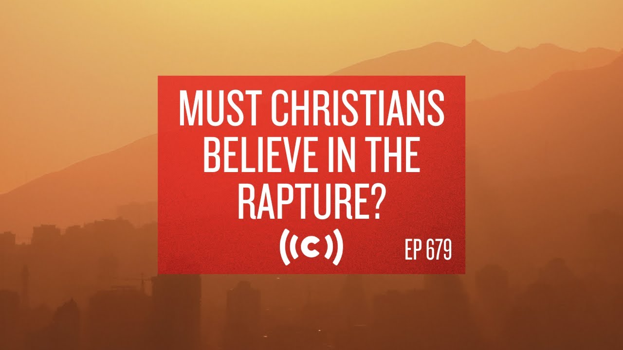 Must Christians Believe in the Rapture? Core Ep 679 - YouTube