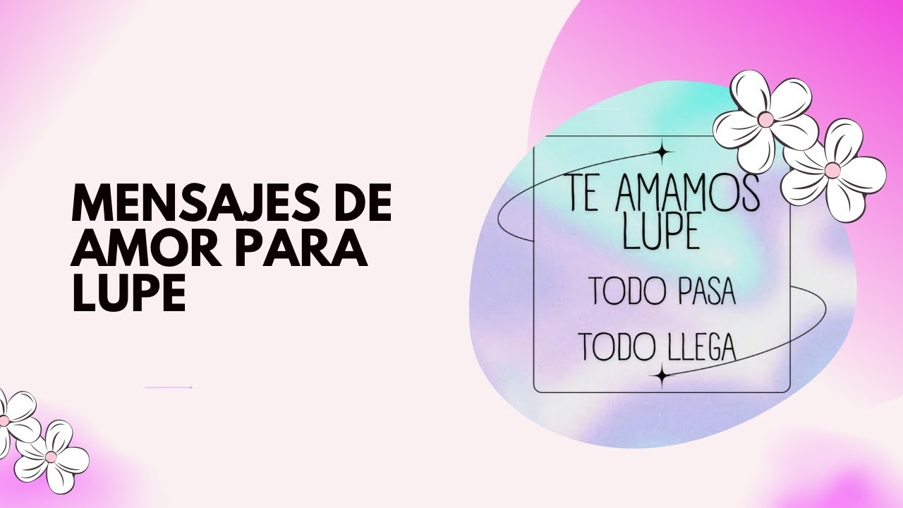 Mensajes de amor para Lupe - YouTube