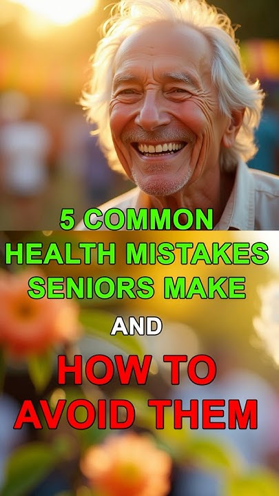 5 Common Health Mistakes Seniors Make – And How to Avoid Them - YouTube