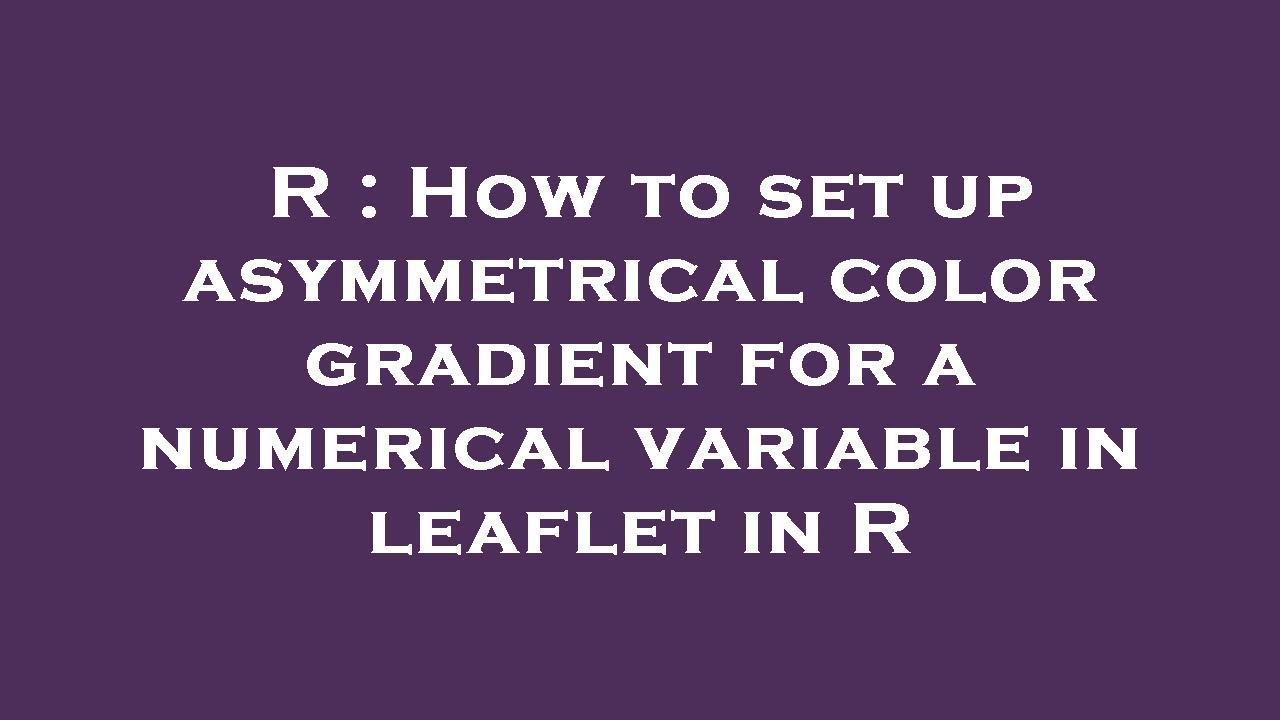 R : How to set up asymmetrical color gradient for a numerical variable ...