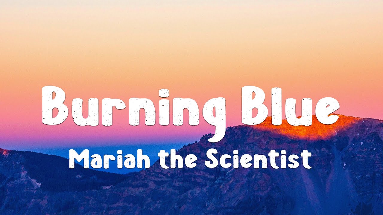 Mariah the Scientist - Burning Blue (Lyrics) - YouTube