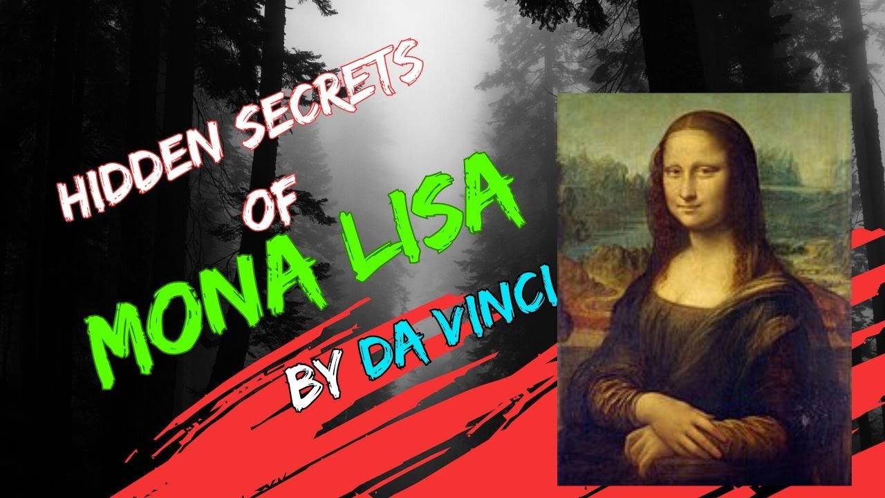 Hidden Secrets of Mona Lisa Painting by Leonardo Da Vinci, Secrets ...