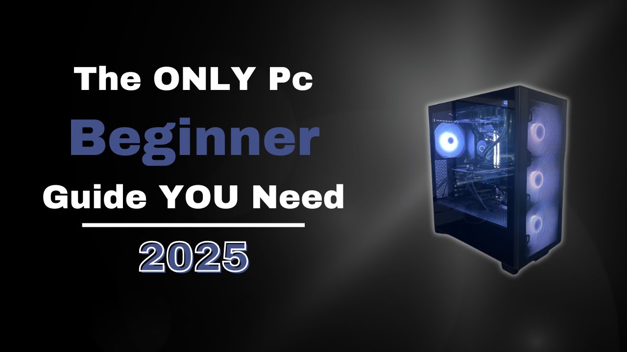The ONLY Pc Guide You Need | 2025 Beginner Guide - YouTube