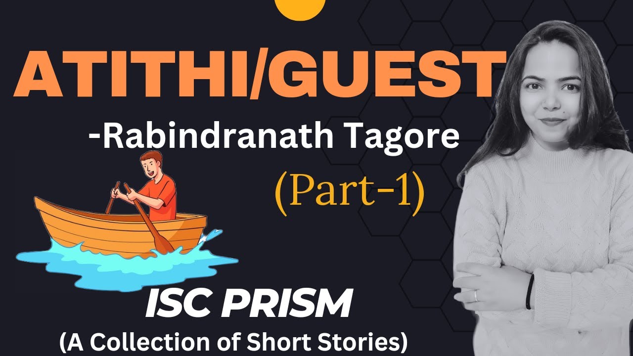 LINE BY LINE EXPLANATION of ATITHI/GUEST (Prose)-Part-1 by Rabindranath ...