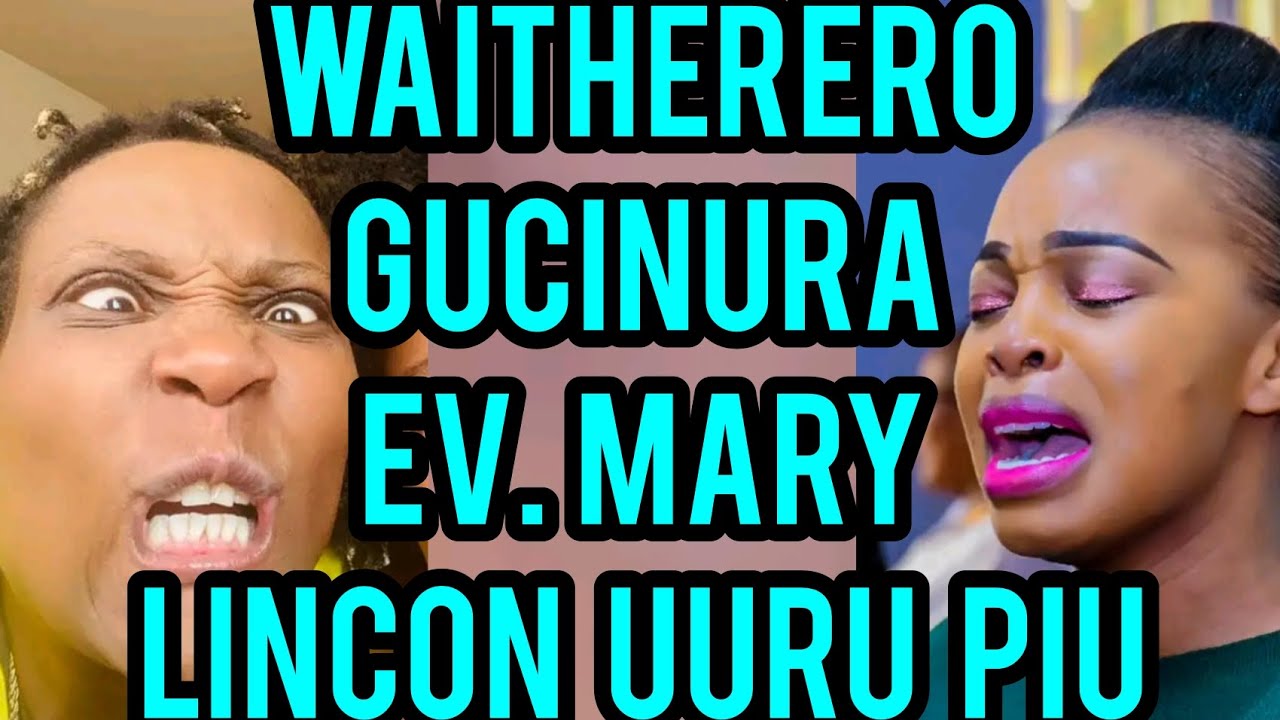 WAMATINA! 😲EV. MARY LINCON GUCINURWO NI WAITHERERO 🥵 - YouTube