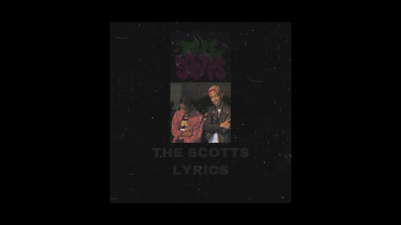 TRAVIS SCOTT THE SCOTTS lYRICS - YouTube
