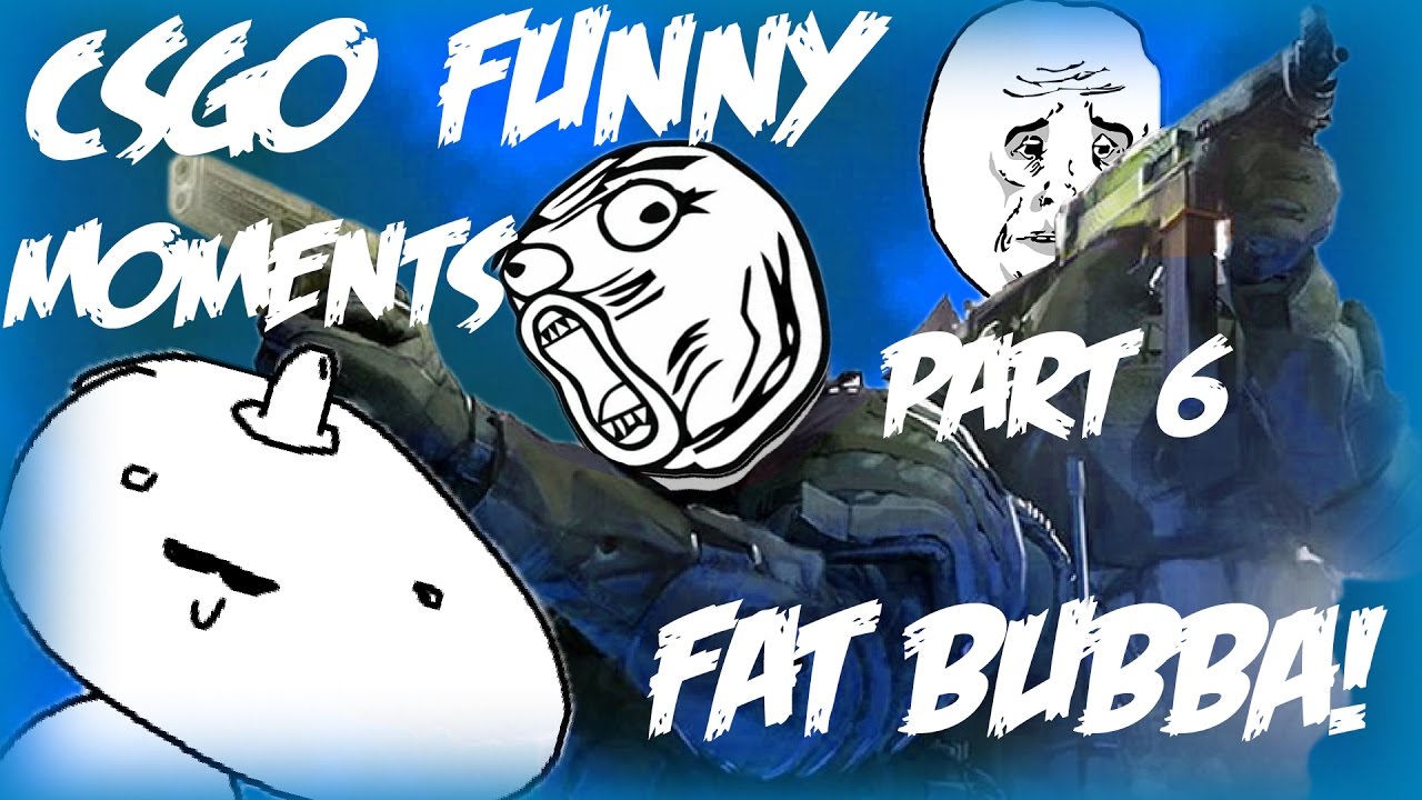 Fat Bubba - CSGO Funny Moments Part 6 - YouTube