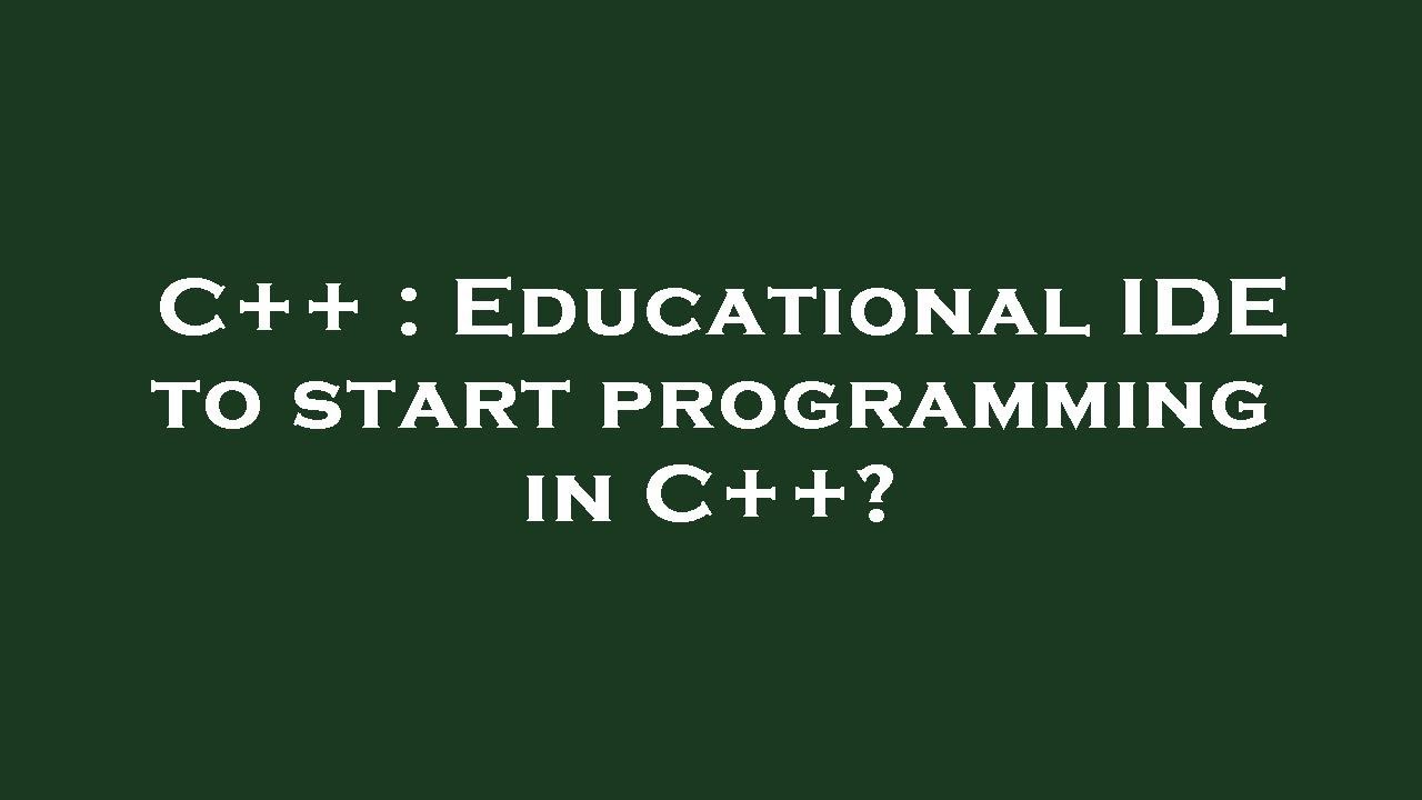 C++ : Educational IDE to start programming in C++? - YouTube