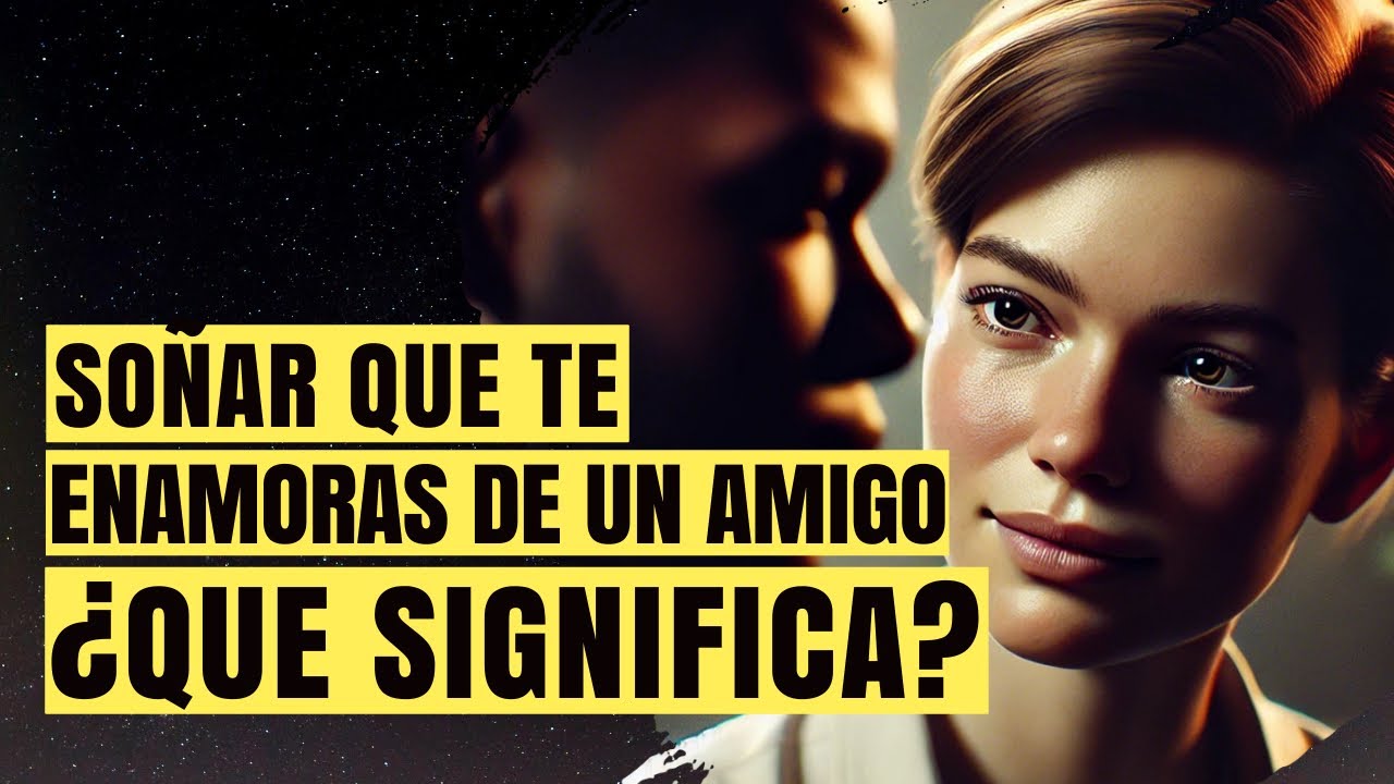 Soñar que TE ENAMORAS de un AMIGO 👈🏽 - Interpretación y Significado de ...