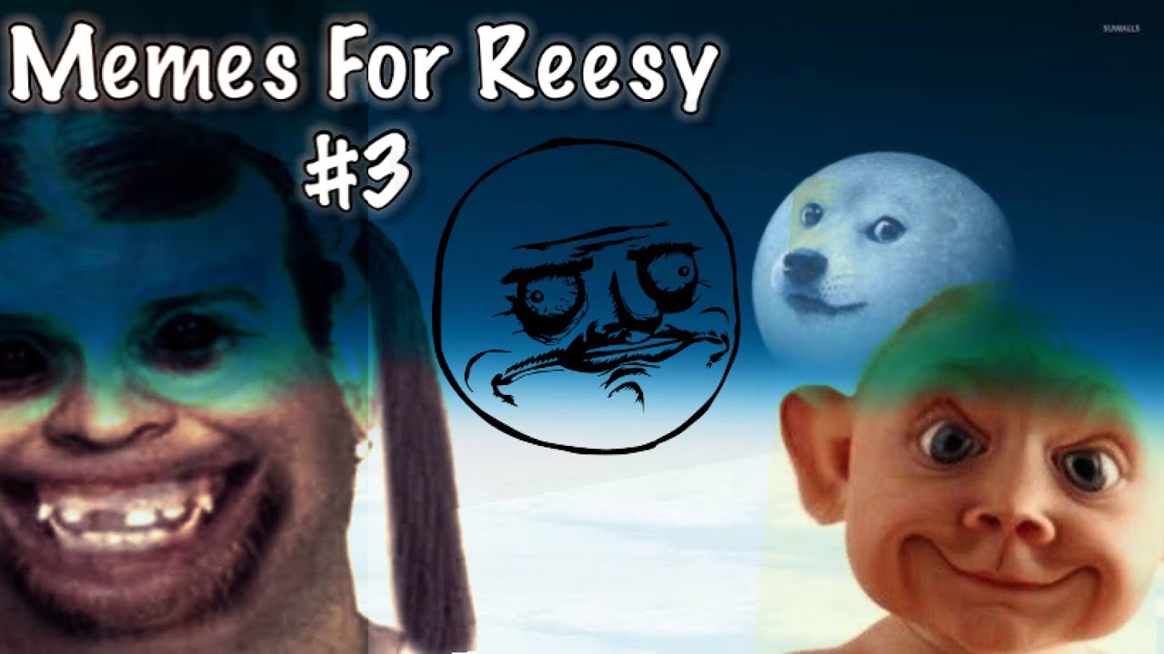 Memes For Reesy: Vol 3 - YouTube