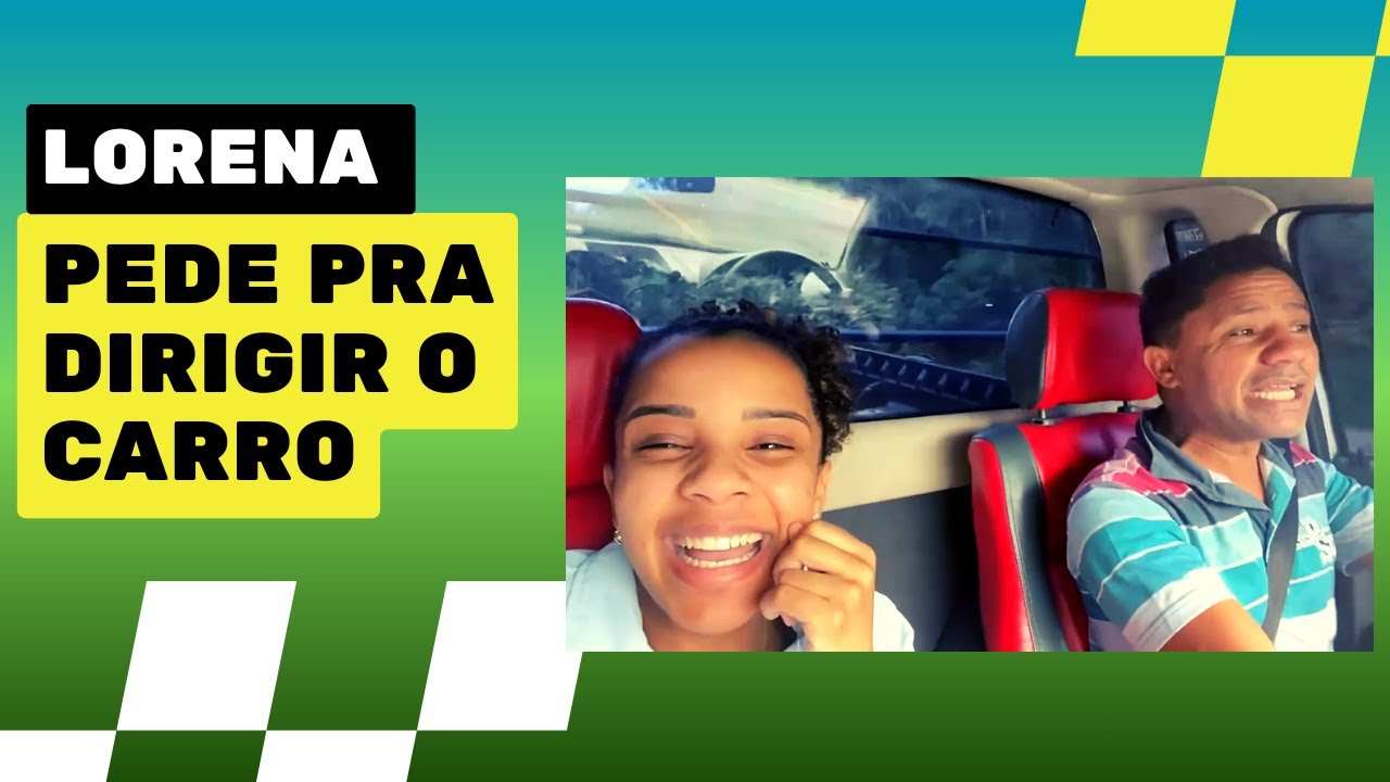 LORENA PEDE PRA DIRIGIR O CARRO, VEJA NO QUE DEU ISTO. - YouTube