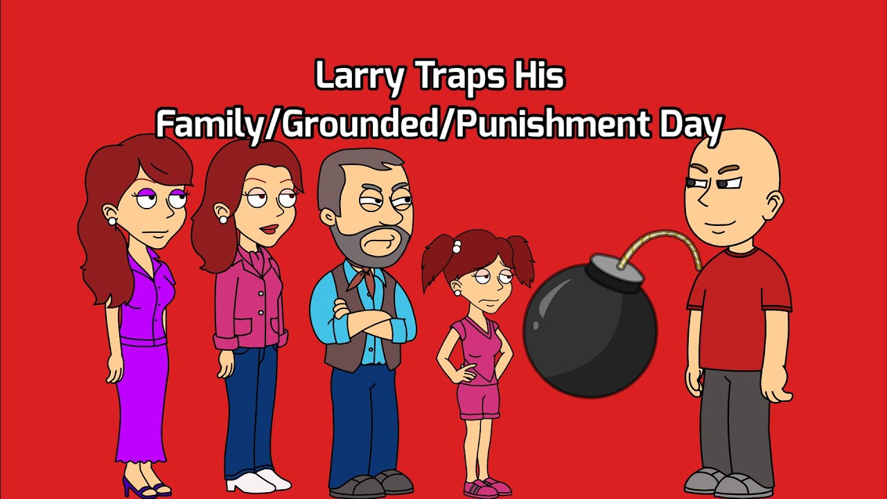 Larry Traps His Family/Grounded/Punishment Day - YouTube